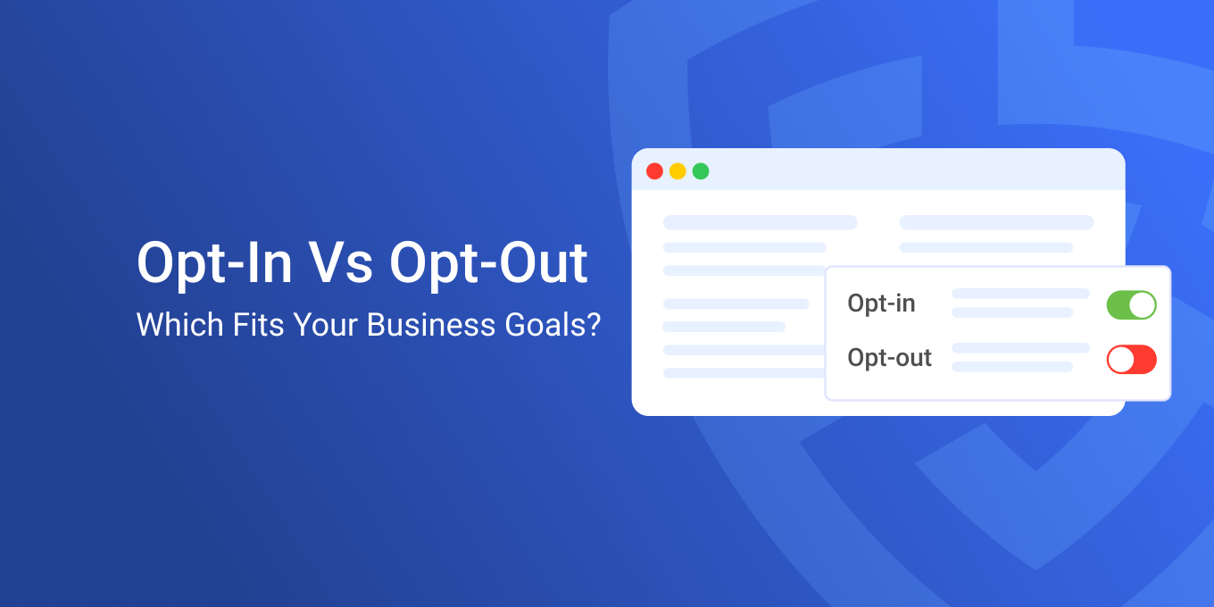 Opt-In Vs Opt-Out: Which Fits Your Business Goals?