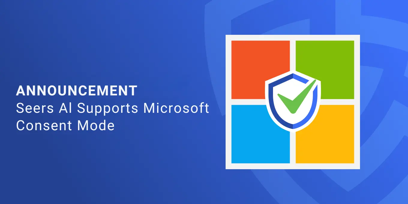 Seers AI Now Supports Microsoft Consent Mode